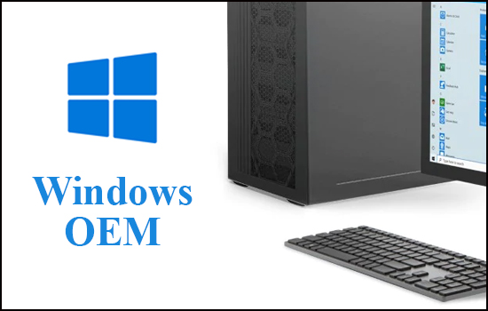 Windows 10 OEM là gì, sự khác biệt với Win 10 thường