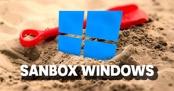 Sandbox là gì? Có vai trò gì? Cách kích hoạt sandbox trên Windows 10 ...