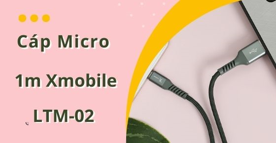 Cáp Micro 1m Xmobile LTM-02 - Sự lựa chọn chất lượng và giá trị tốt ...