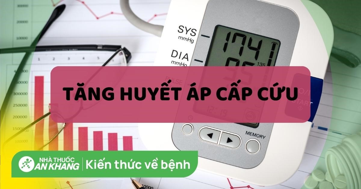 Tăng huyết áp cấp cứu: Nguyên nhân, dấu hiệu và cách xử trí
