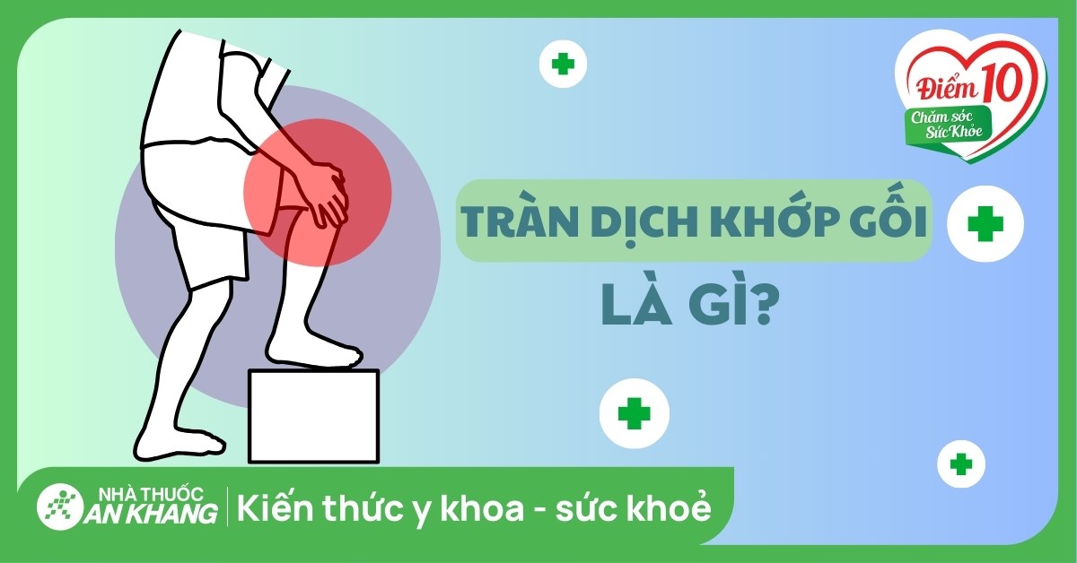 Tràn dịch khớp gối: Nguyên nhân và cách điều trị hiệu quả