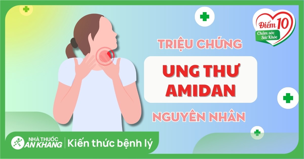 Ung thư Amidan: Nguyên nhân, triệu chứng và cách điều trị