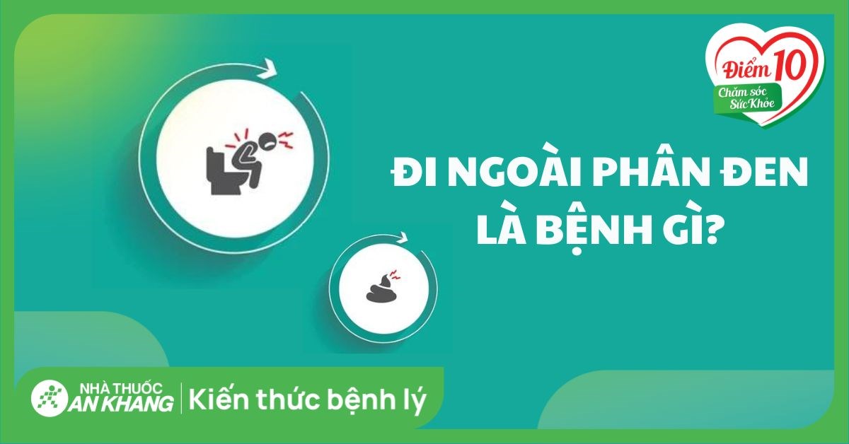 Đi ngoài phân đen là bệnh gì? Nguyên nhân và cách điều trị
